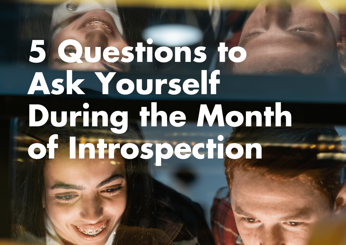 5 Questions to Ask Yourself During the Month of Introspection | TKH ...